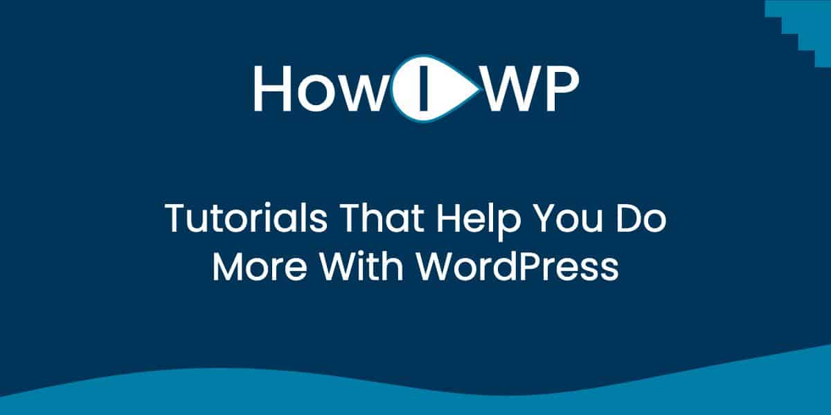 WordPress Tutorials That Help You Do More With WordPress - How I WP